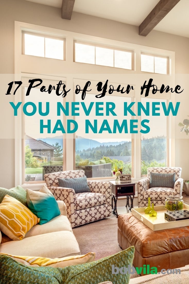 17 Parts of Your Home You Never Knew Had Names - Bob Vila