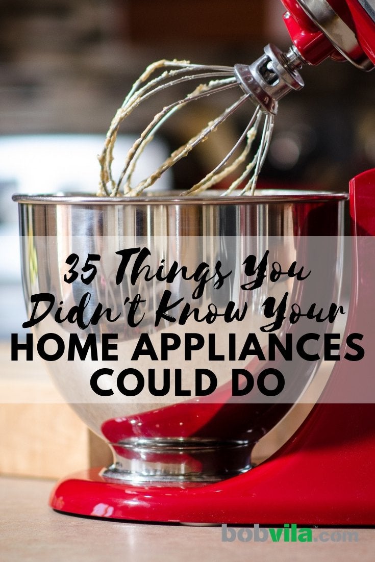 35 Things You Didn’t Know Your Home Appliances Can Do - Bob Vila