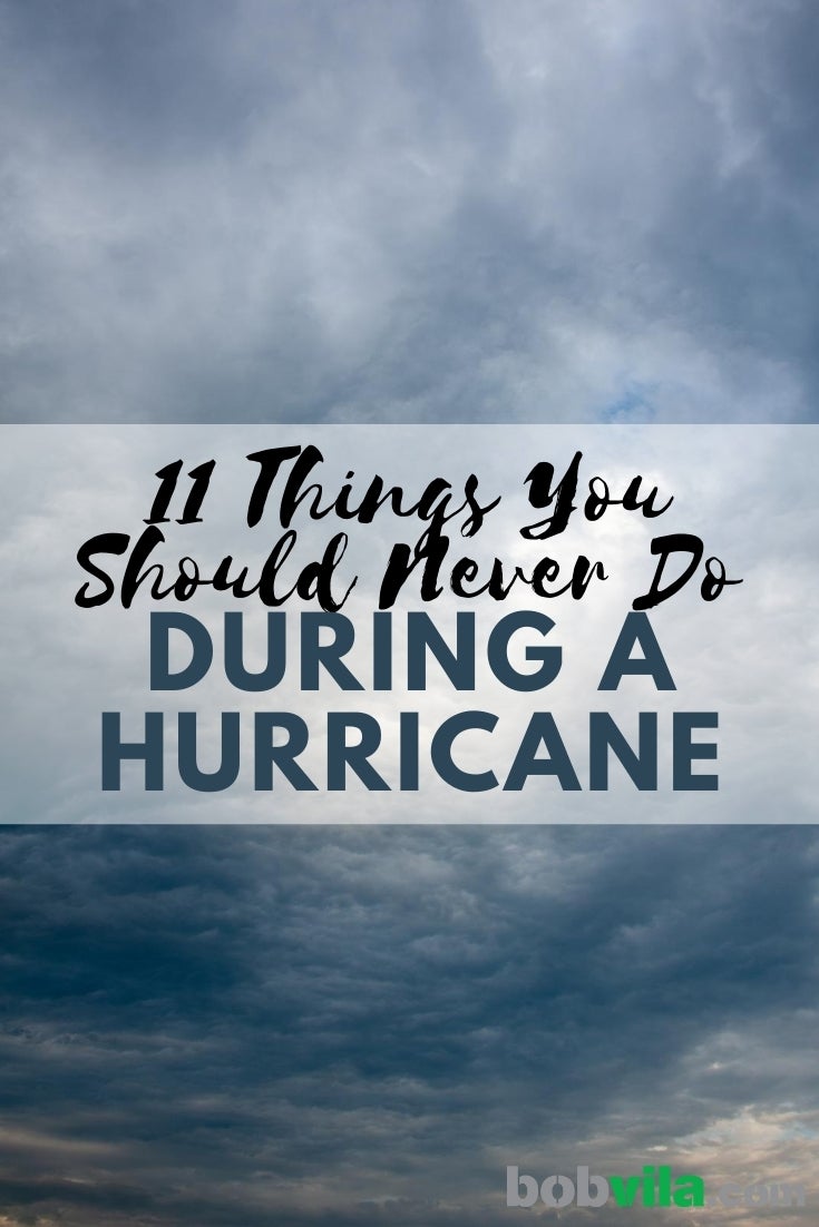 11 Things You Should Never Do During a Hurricane - Bob Vila