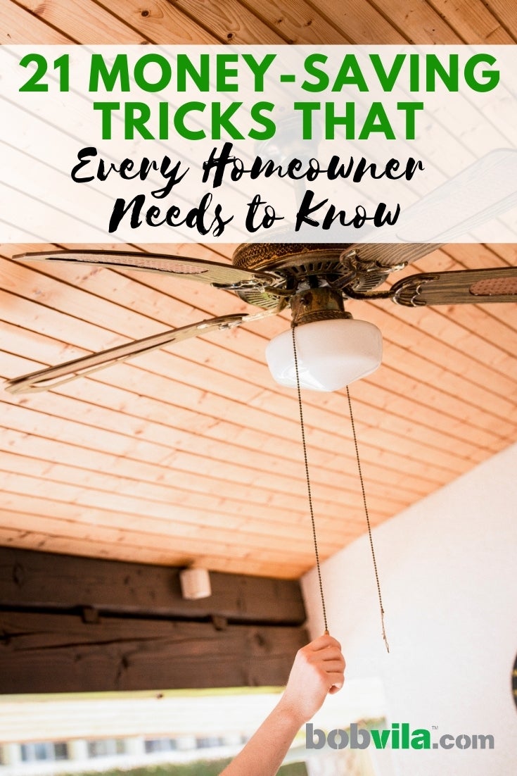 21 Money-Saving Tricks That Every Homeowner Needs to Know - Bob Vila